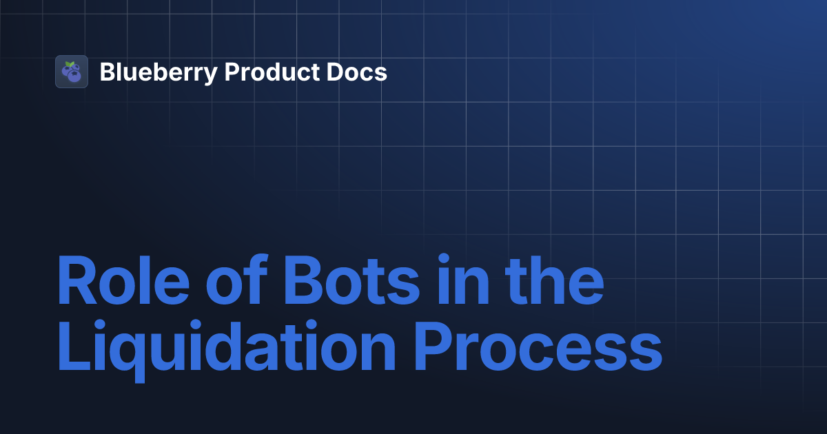 Role of Bots in the Liquidation Process | Blueberry Product Docs